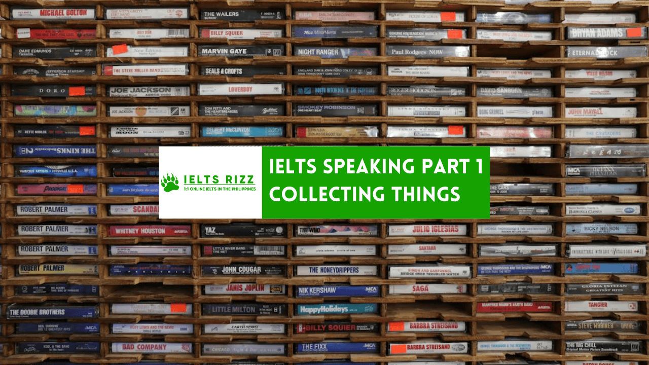 IELTS Speaking Part 1 - Collecting Things - IELTS Rizz