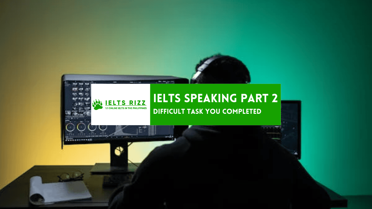 IELTS Speaking Part 2 and 3 : Describe a Difficult Task - IELTS Rizz