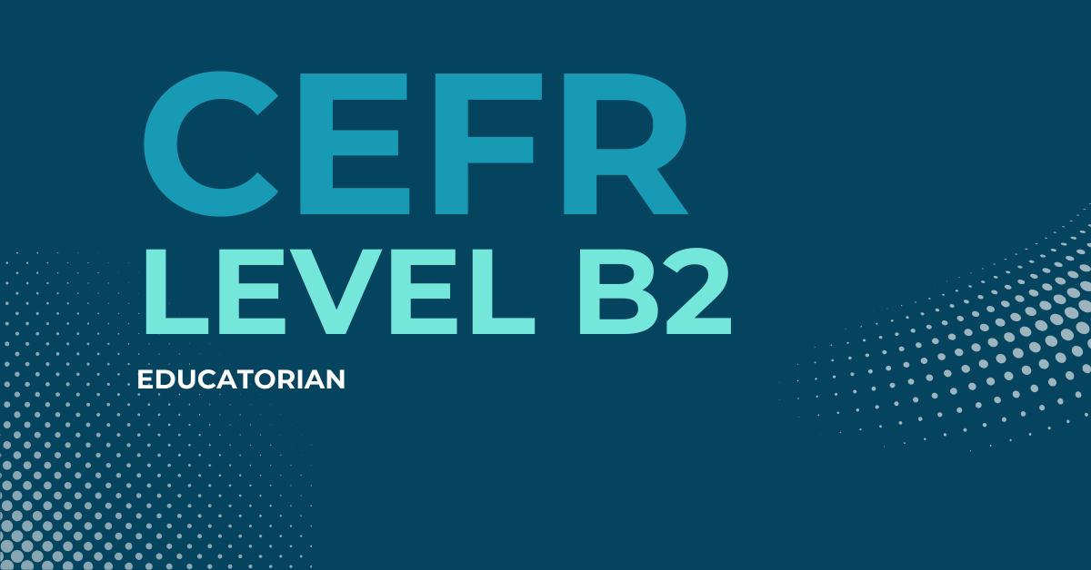 CEFR B2 Level: Stepping Up to Advanced Communication - IELTS Rizz